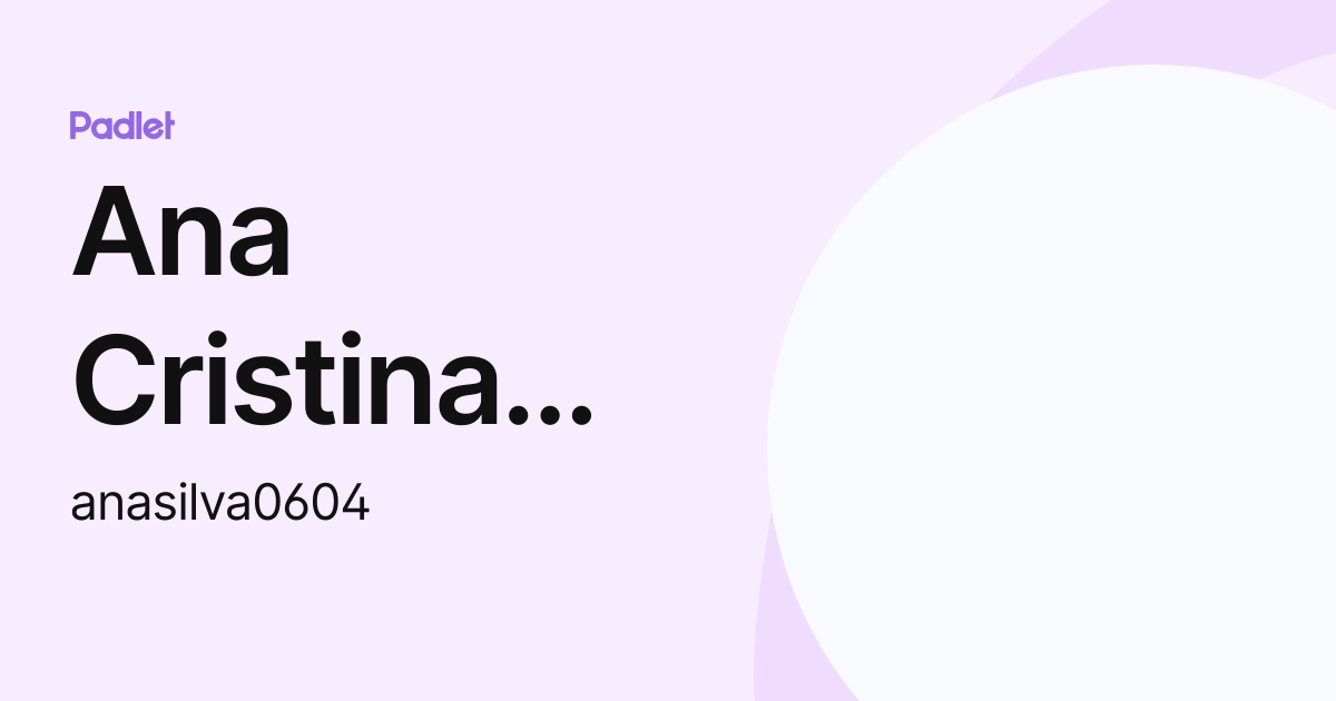 Ana Cristina Silva (anasilva0604) profile | Padlet