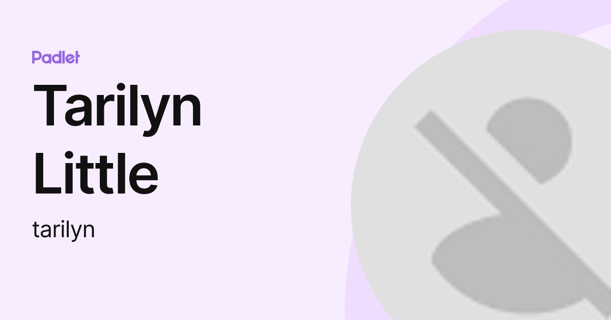 Tarilyn Little (tarilyn) profile | Padlet