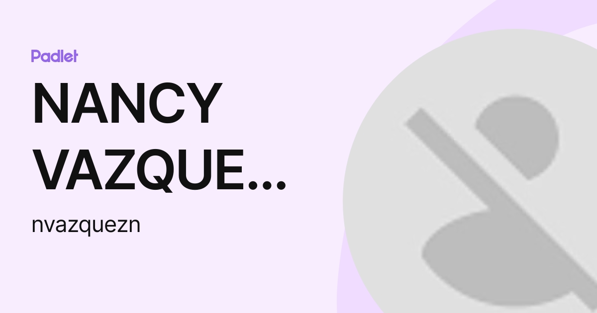 NANCY VAZQUEZ NUDING (nvazquezn) profile | Padlet