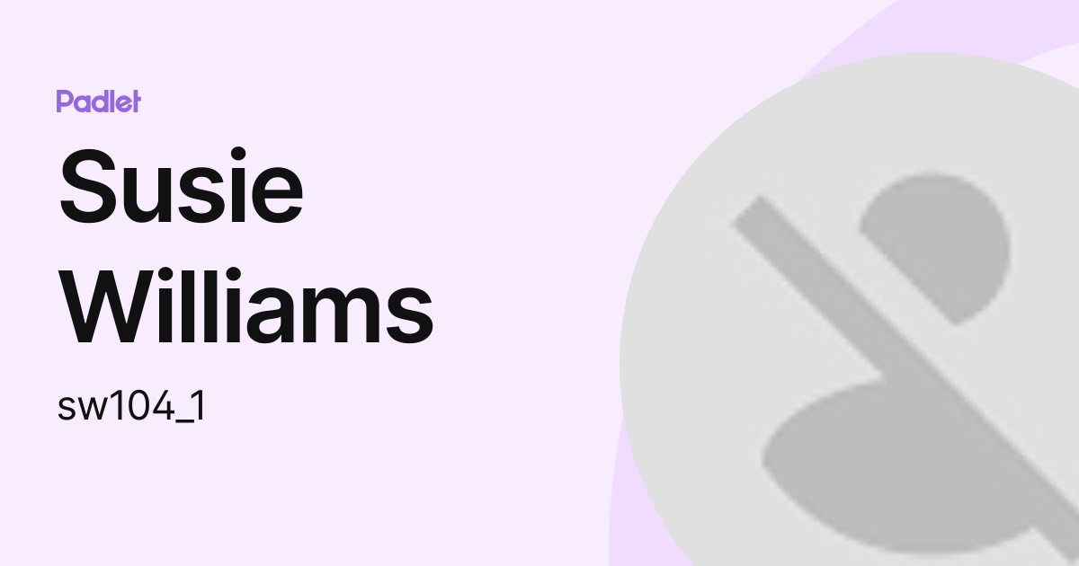 Susie Williams (sw104_1) profile | Padlet