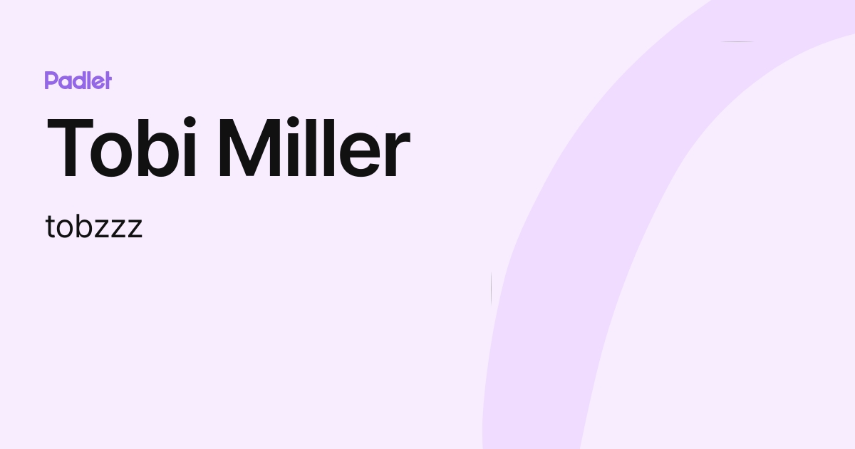 Tobi Miller (tobzzz) profile | Padlet