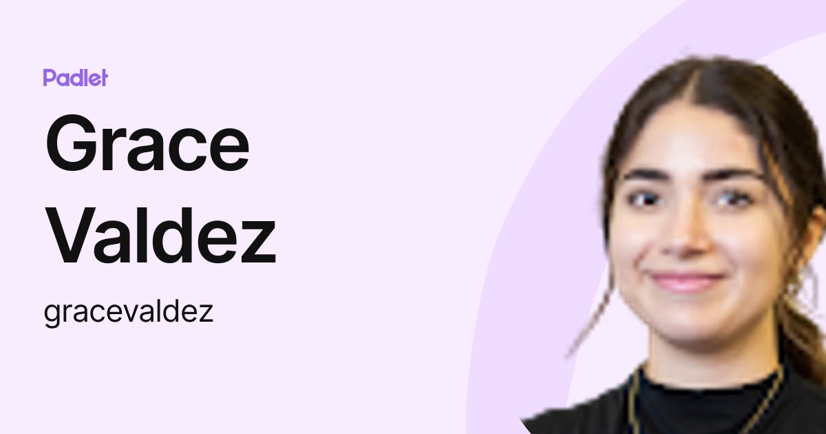 Grace Valdez (gracevaldez) profile | Padlet