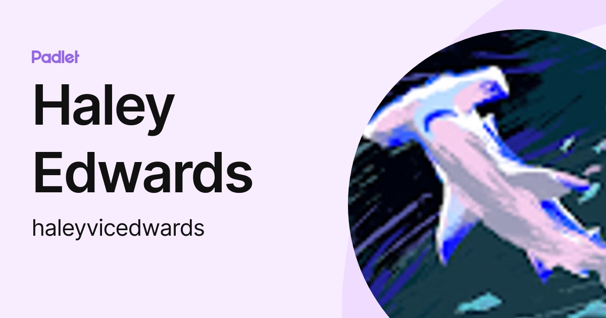 Haley Edwards (haleyvicedwards) profile | Padlet