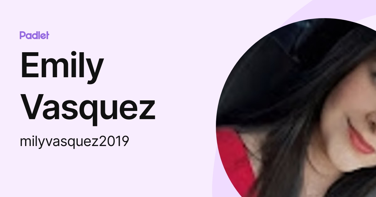 Emily Vasquez (milyvasquez2019) profile | Padlet