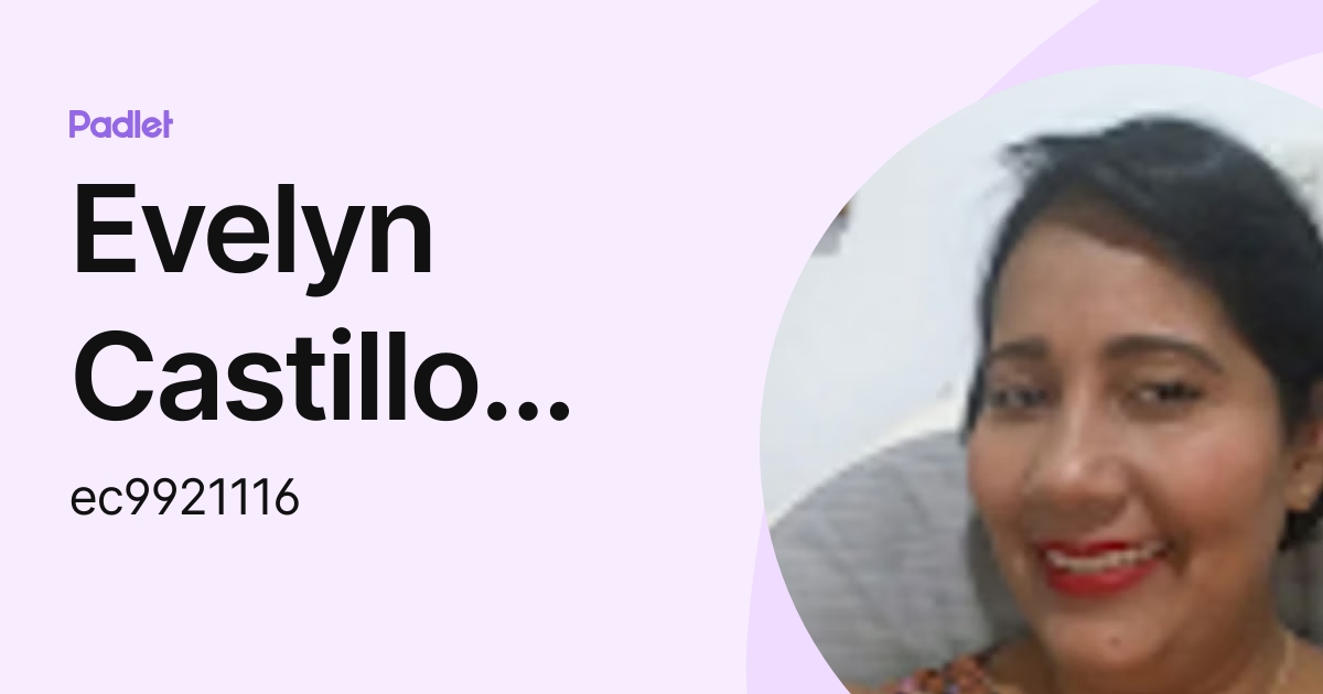Evelyn Castillo Ortega (ec9921116) profile | Padlet