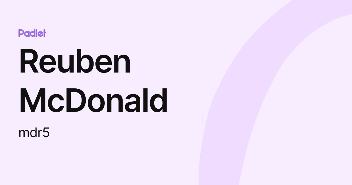 Reuben McDonald (mdr5) profile | Padlet