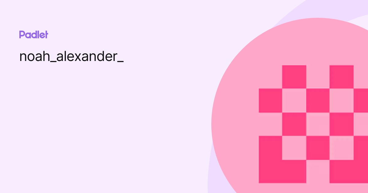 noah_alexander_ profile | Padlet