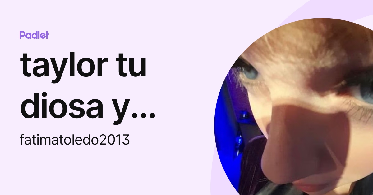 taylor tu diosa y soporta (fatimatoledo2013) profile | Padlet
