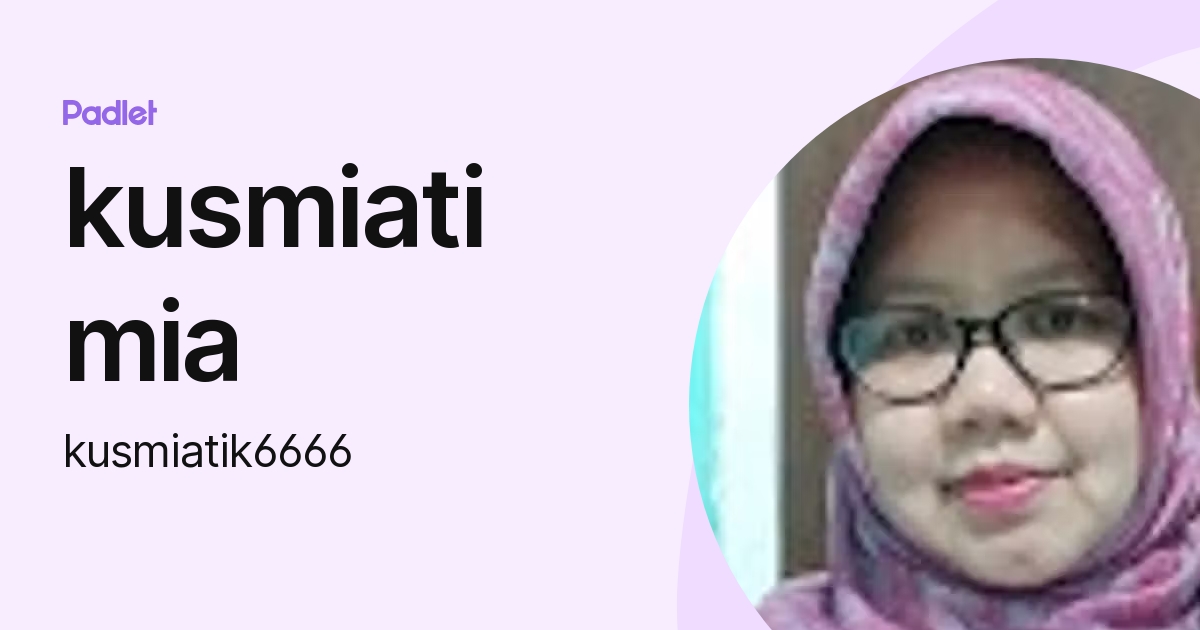 kusmiati mia (kusmiatik6666) profile | Padlet