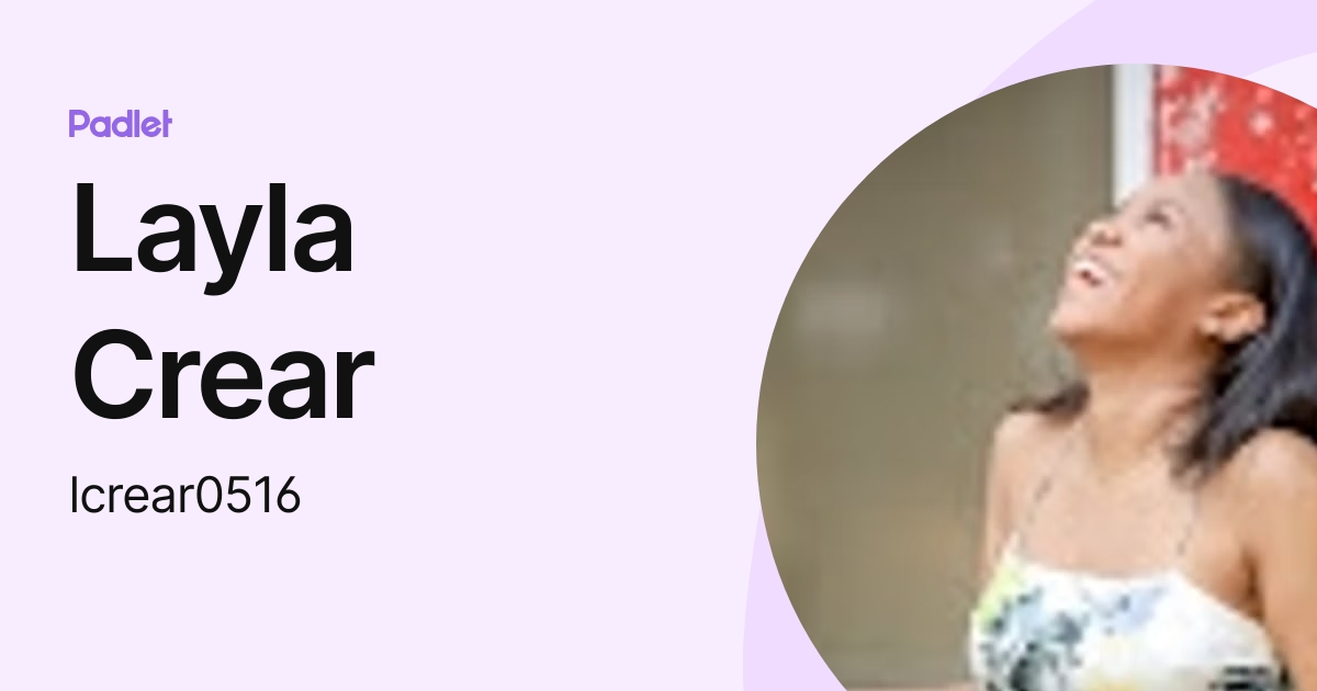 Layla Crear (lcrear0516) profile | Padlet