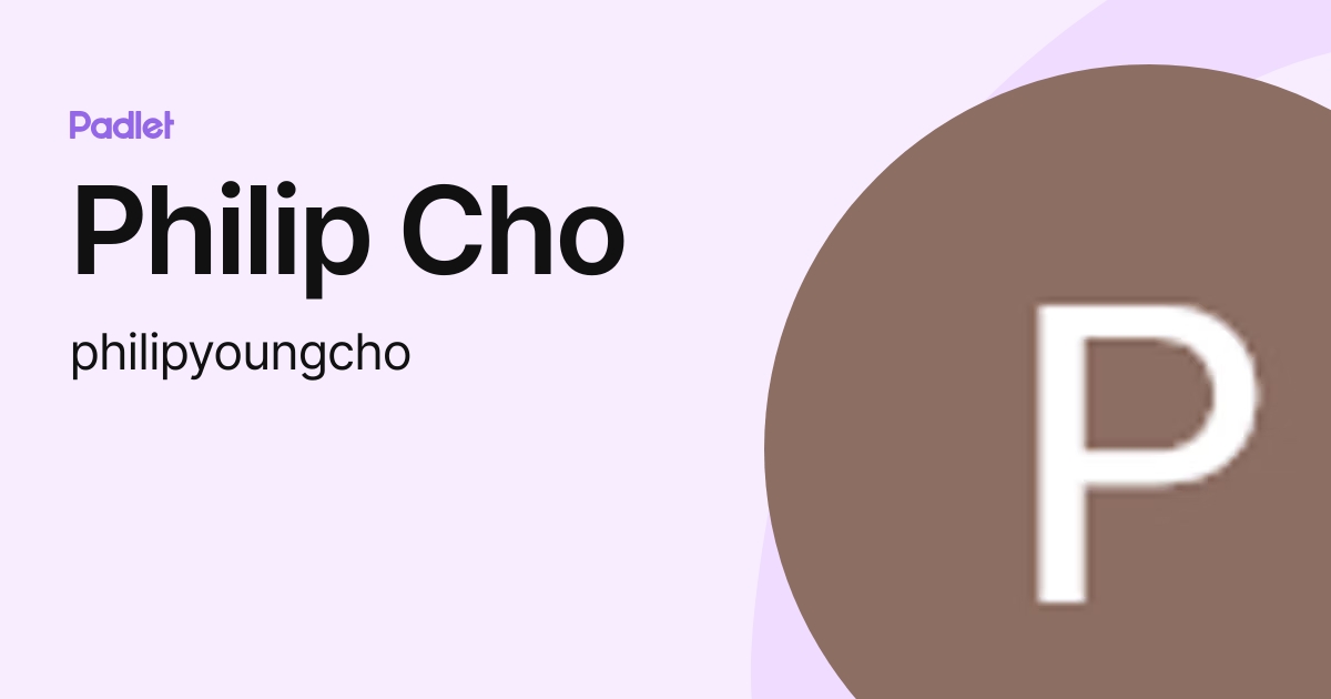 Philip Cho (philipyoungcho) profile | Padlet