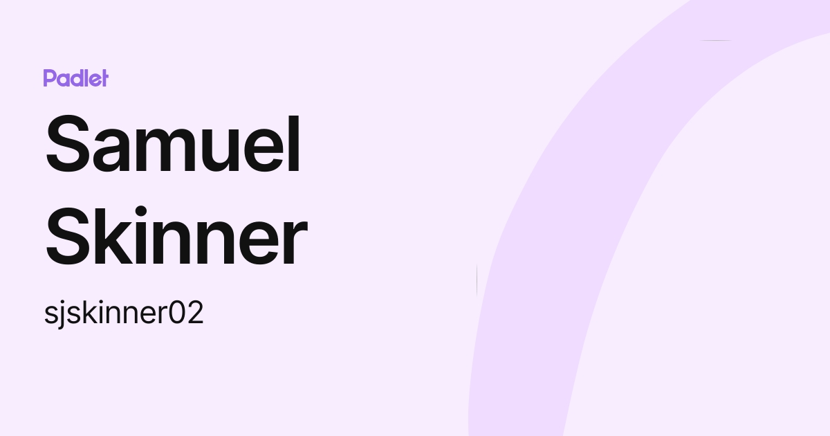 Samuel Skinner (sjskinner02) profile | Padlet