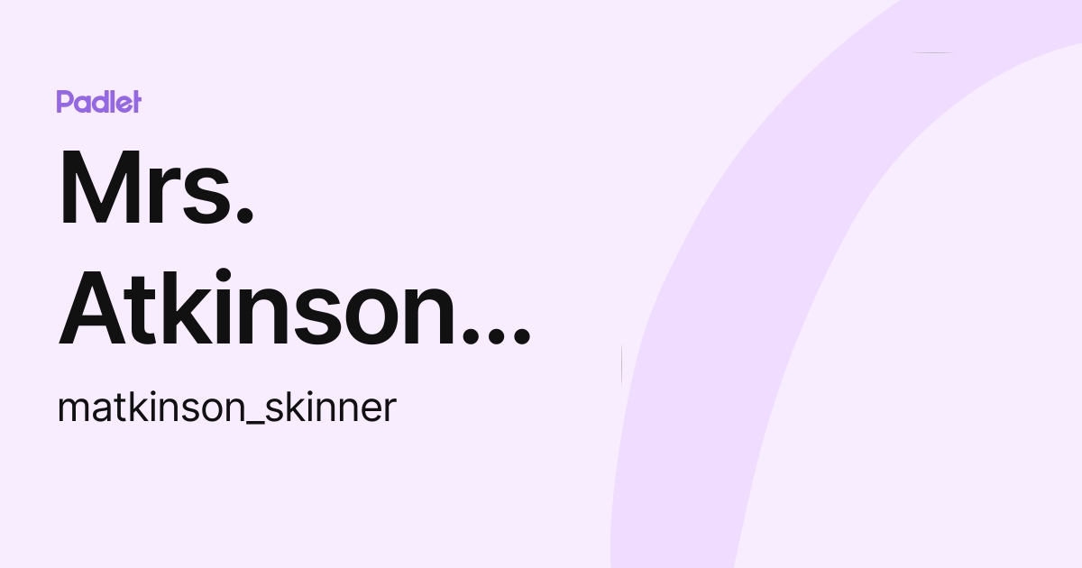 Mrs. Atkinson-Skinner (matkinson_skinner) profile | Padlet
