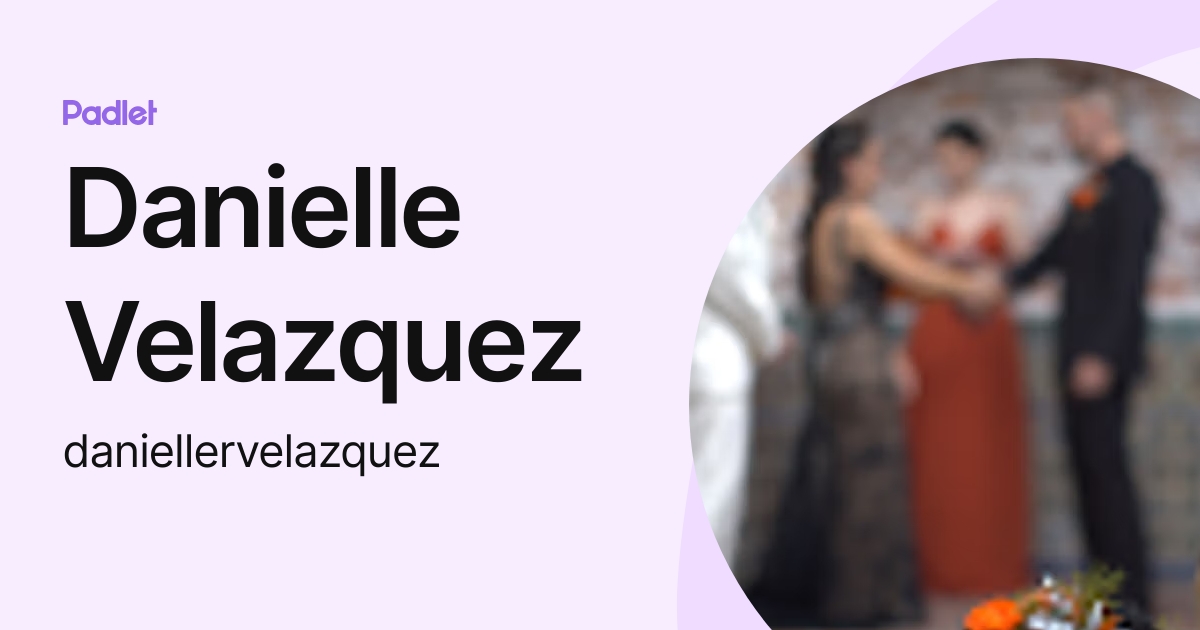 Danielle Velazquez (daniellervelazquez) profile | Padlet