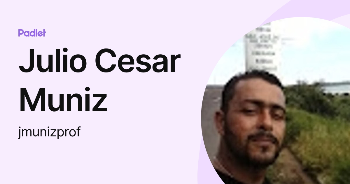 Julio Cesar Muniz (jmunizprof) profile | Padlet