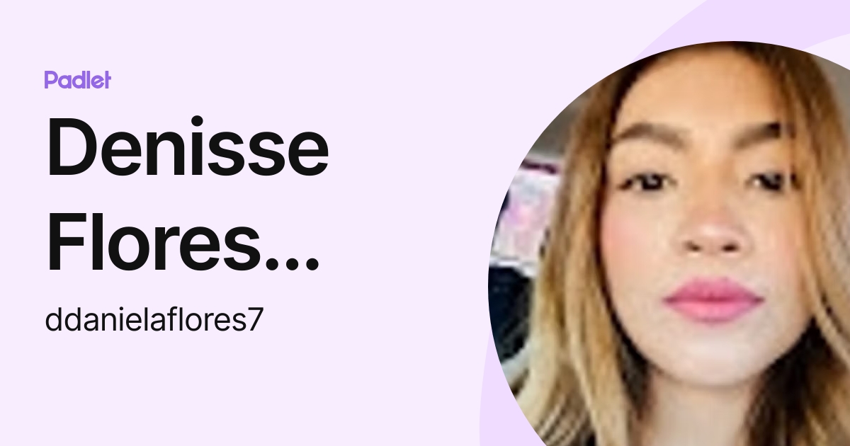 Denisse Flores valenzuela (ddanielaflores7) profile | Padlet
