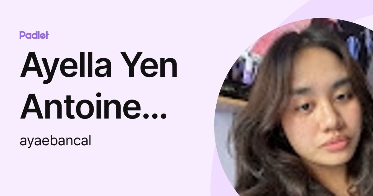 Ayella Yen Antoine Bancal (ayaebancal) profile | Padlet