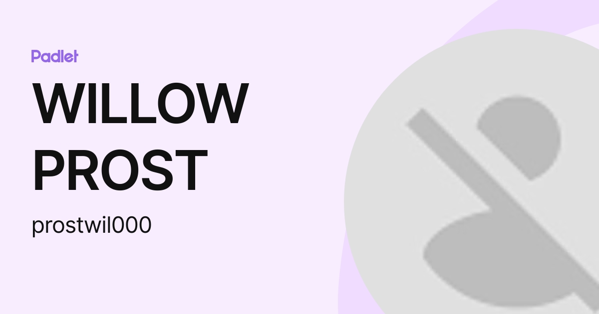 WILLOW PROST (prostwil000) profile | Padlet