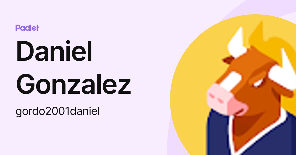 Daniel Gonzalez (gordo2001daniel) profile | Padlet