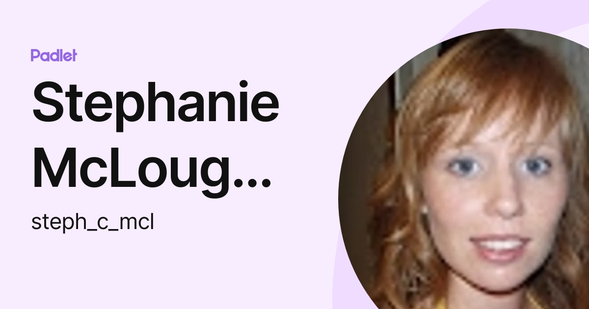 Stephanie McLoughlin (steph_c_mcl) profile | Padlet