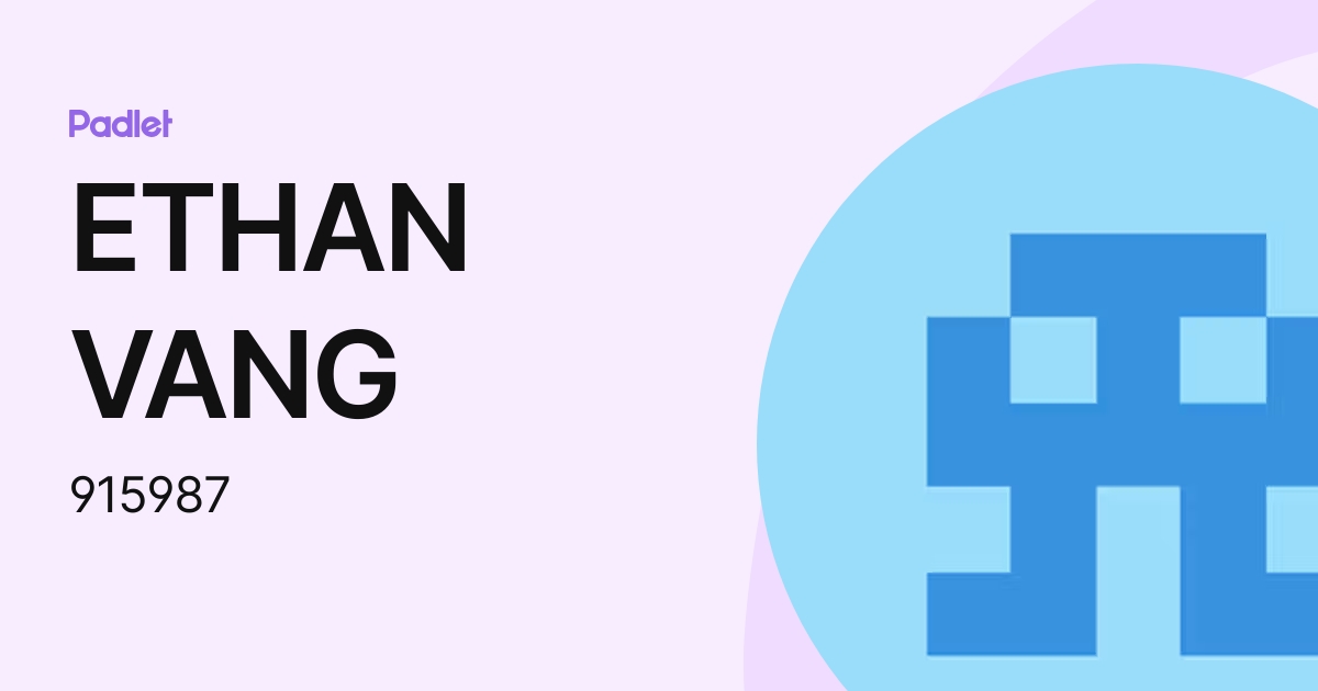 ETHAN VANG (915987) profile | Padlet