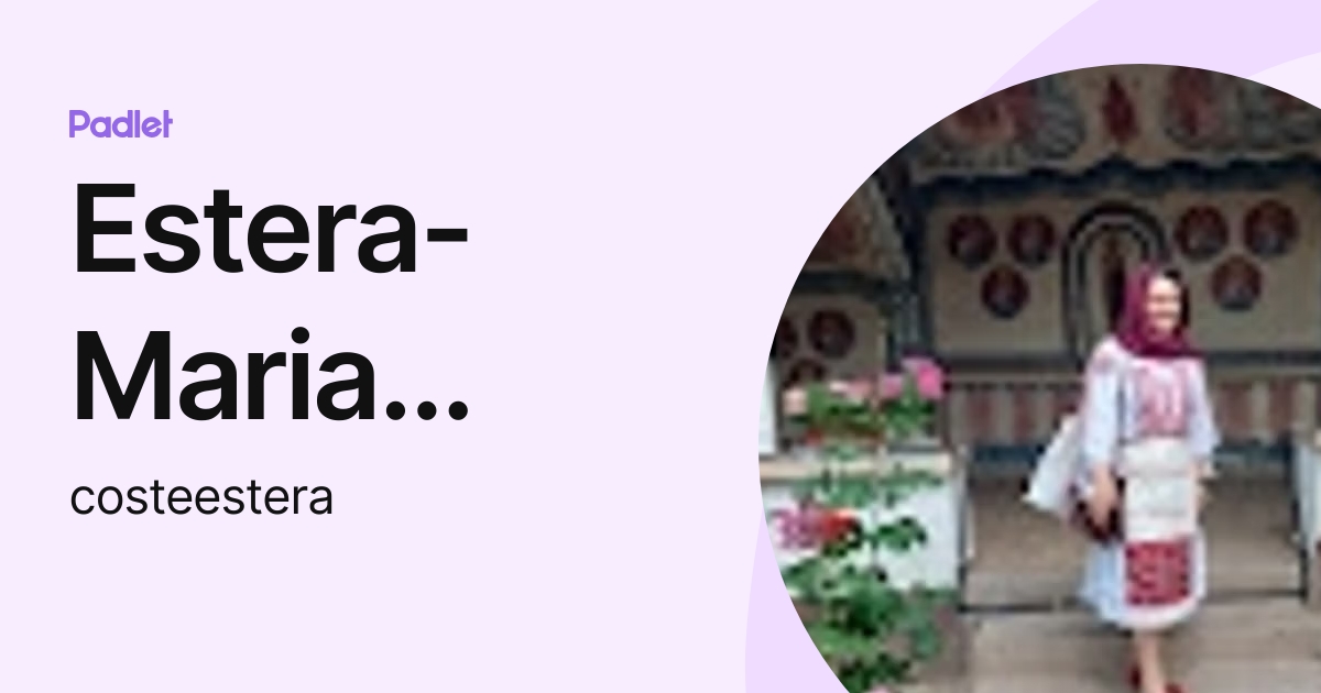 Estera-Maria Coste (costeestera) profile | Padlet