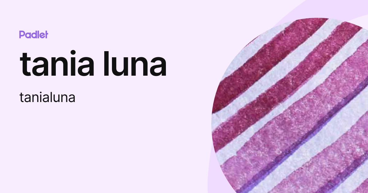 tania luna (tanialuna) profile | Padlet