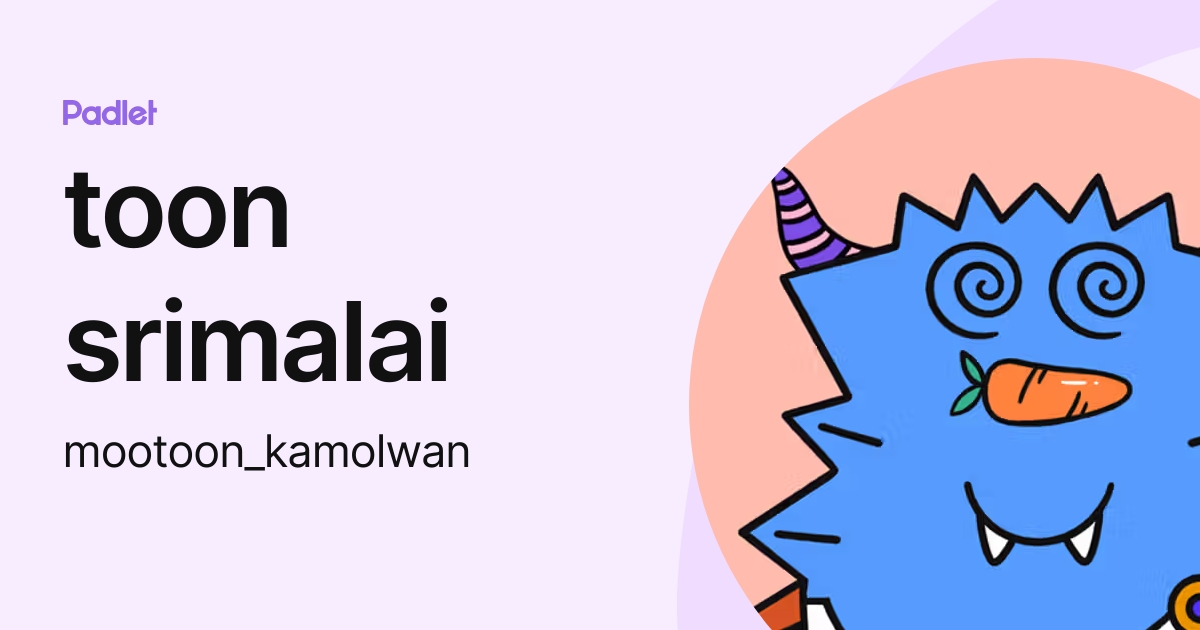 toon srimalai (mootoon_kamolwan) profile | Padlet