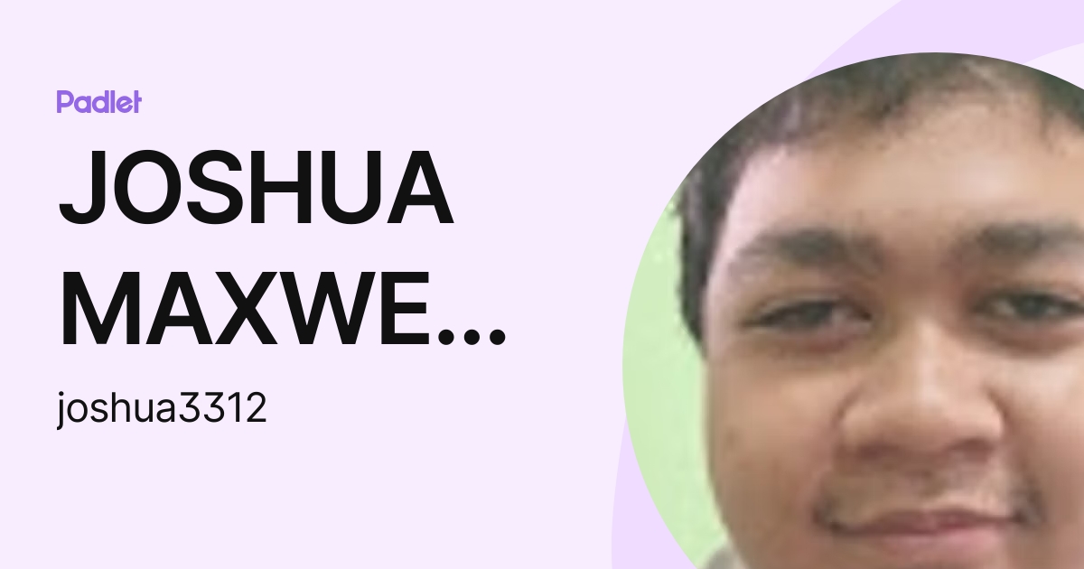 JOSHUA MAXWELL TODING DATU (joshua3312) profile | Padlet
