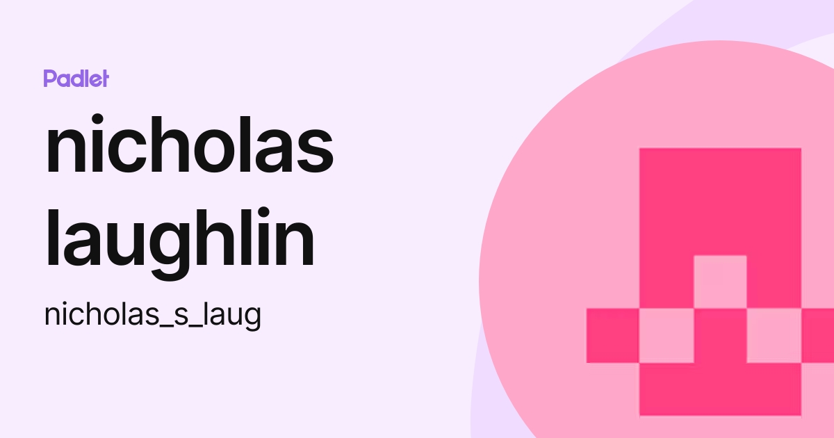 nicholas laughlin (nicholas_s_laug) profile | Padlet