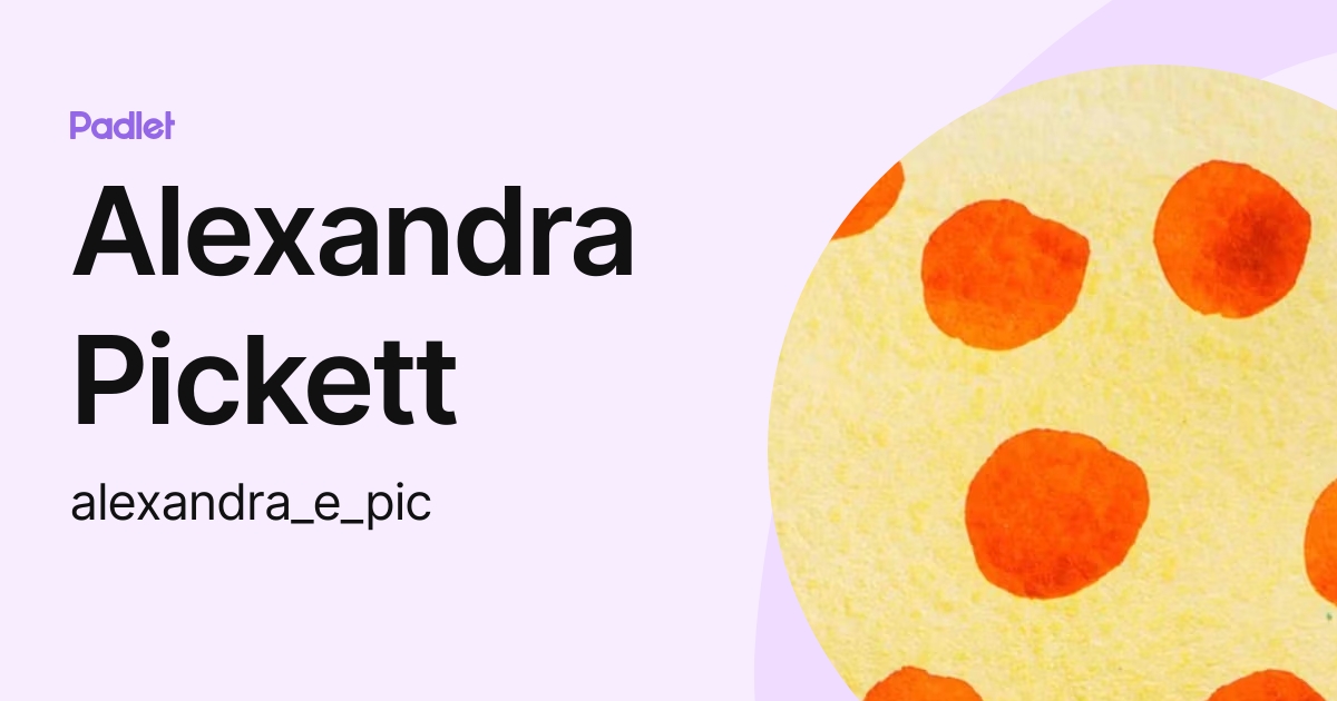 Alexandra Pickett (alexandra_e_pic) profile | Padlet