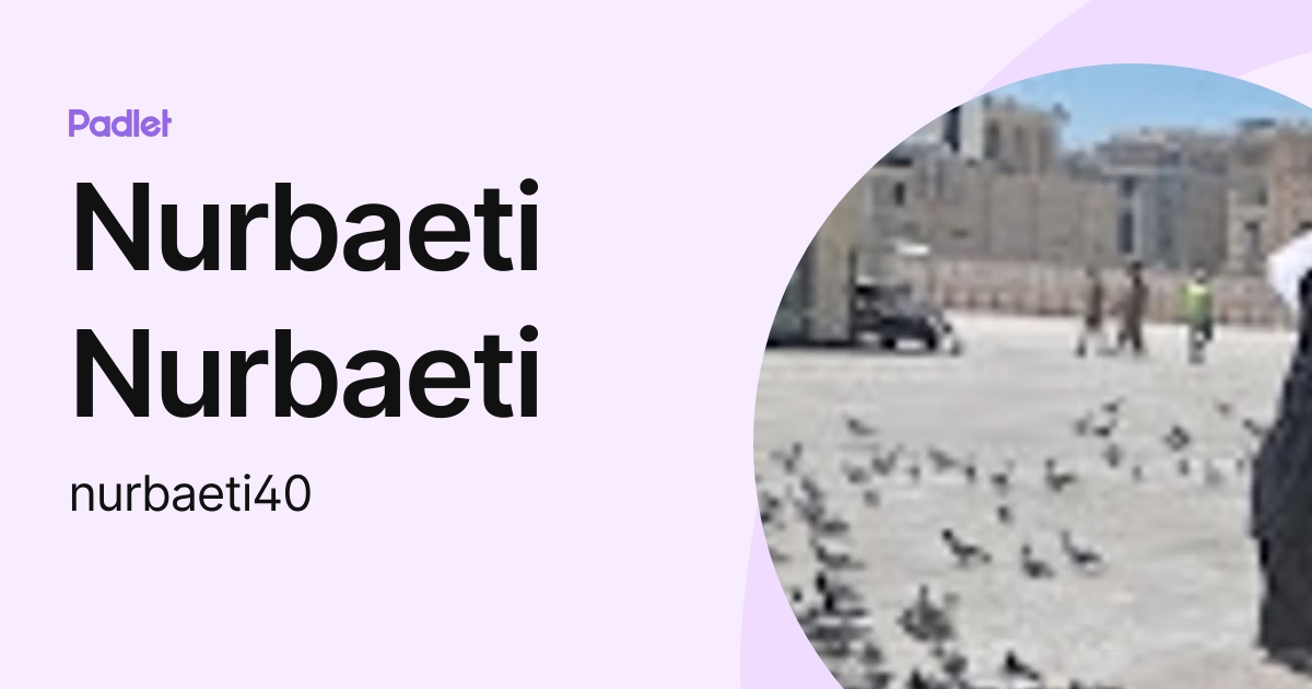 Nurbaeti Nurbaeti (nurbaeti40) profile | Padlet