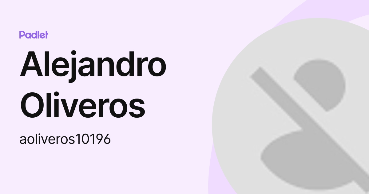 Alejandro Oliveros (aoliveros10196) profile | Padlet