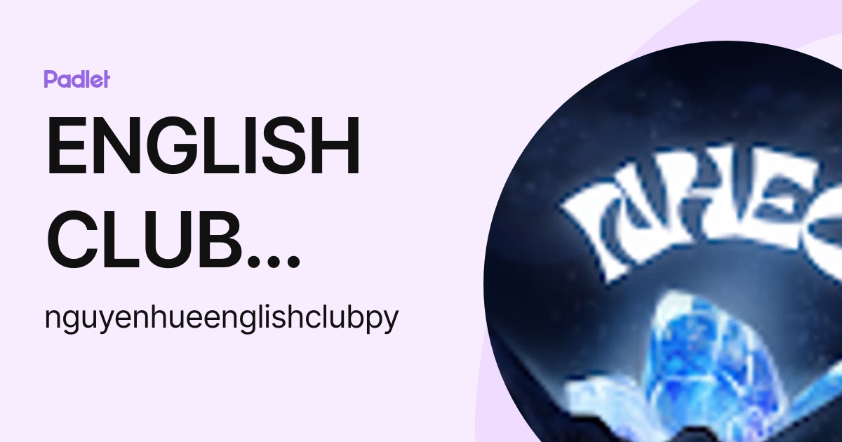 ENGLISH CLUB NGUYEN HUE (nguyenhueenglishclubpy) profile | Padlet
