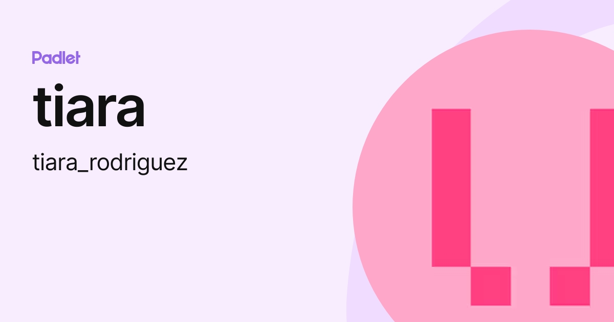 tiara (tiara_rodriguez) profile | Padlet