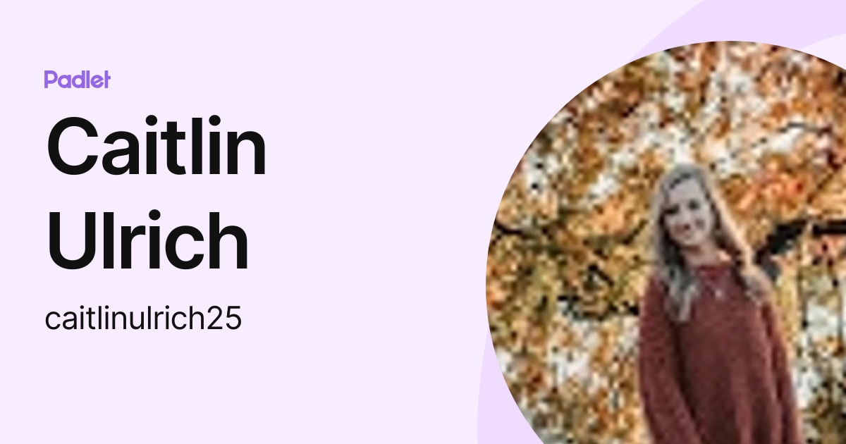 Caitlin Ulrich (caitlinulrich25) profile | Padlet