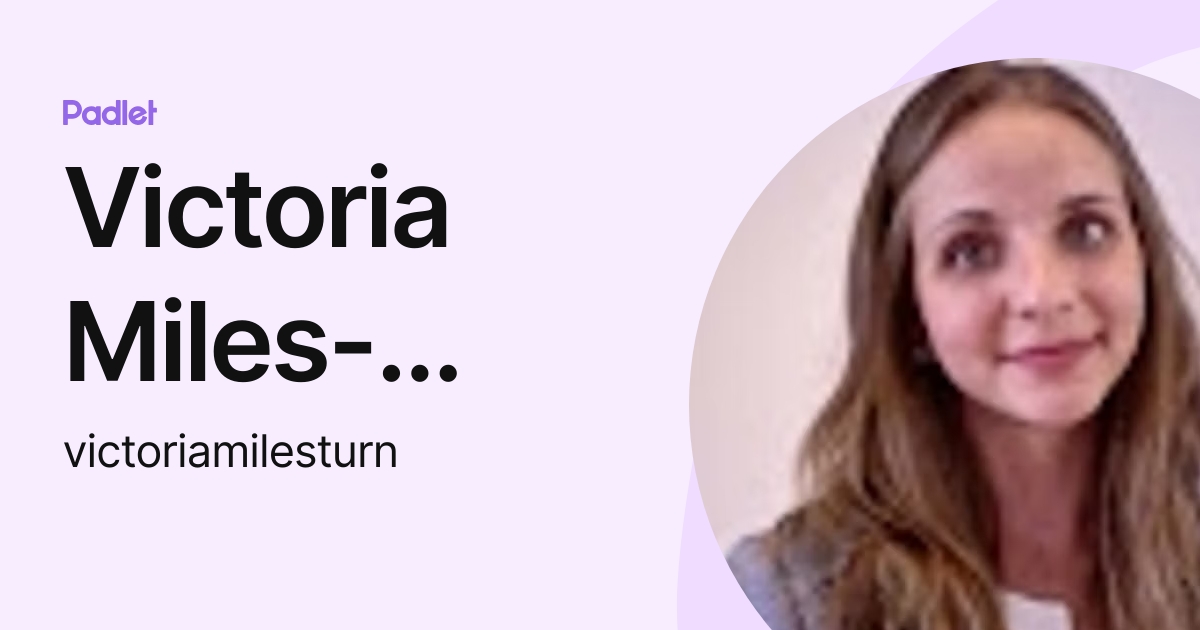 Victoria Miles-Turner (victoriamilesturn) profile | Padlet