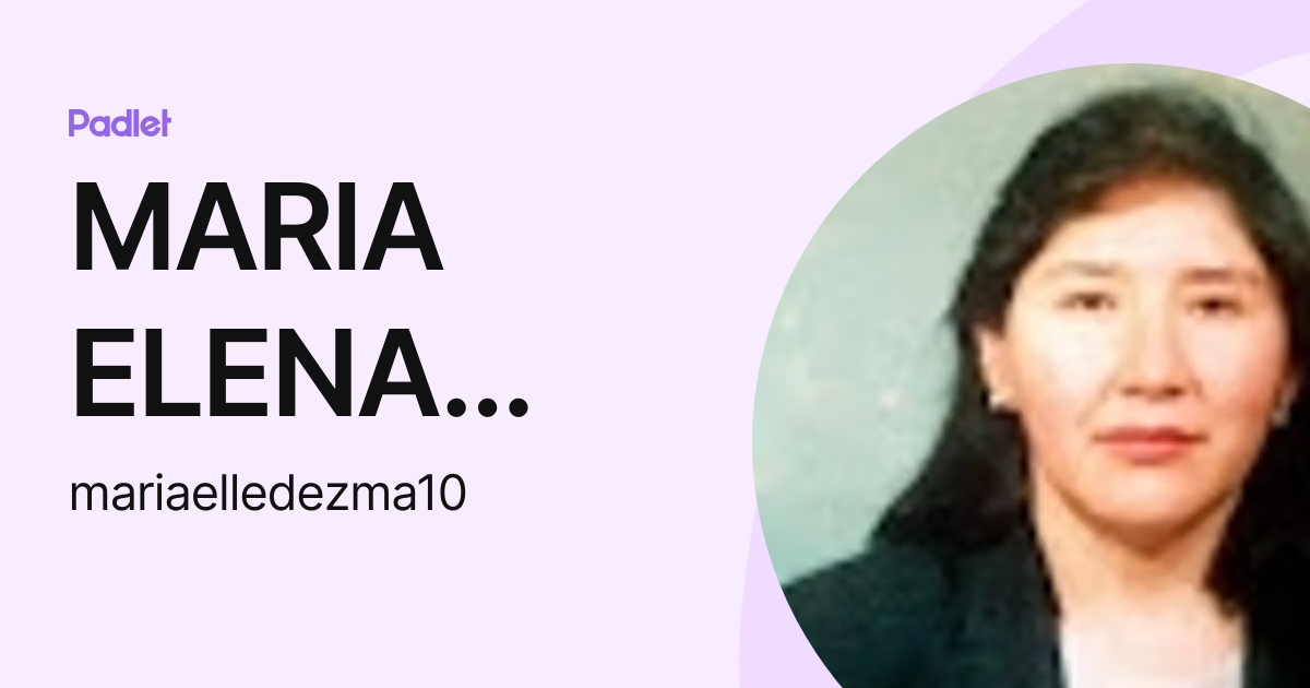 MARIA ELENA LEDEZMA (mariaelledezma10) profile | Padlet