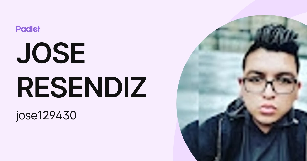 JOSE RESENDIZ (jose129430) profile | Padlet
