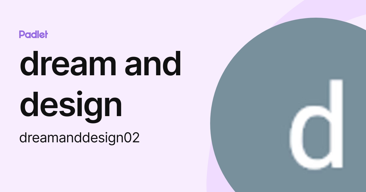 dream and design (dreamanddesign02) profile | Padlet