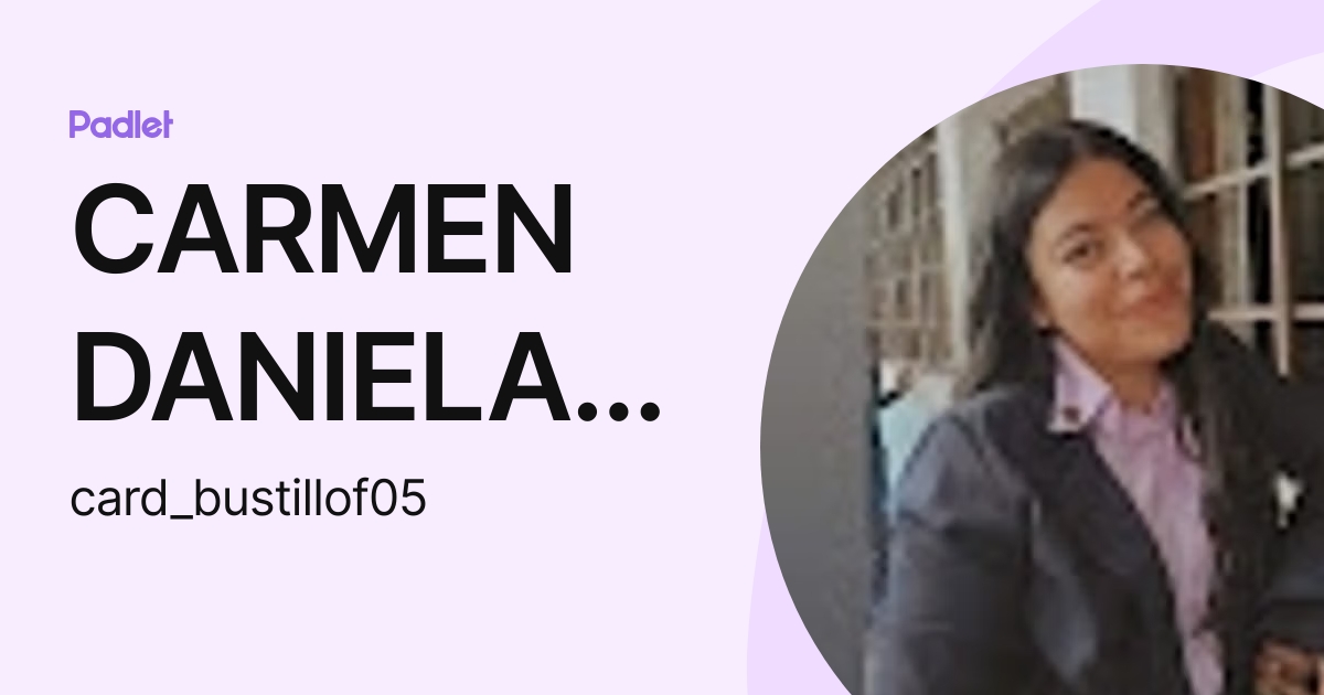 CARMEN DANIELA BUSTILLO FLORES (card_bustillof05) profile | Padlet