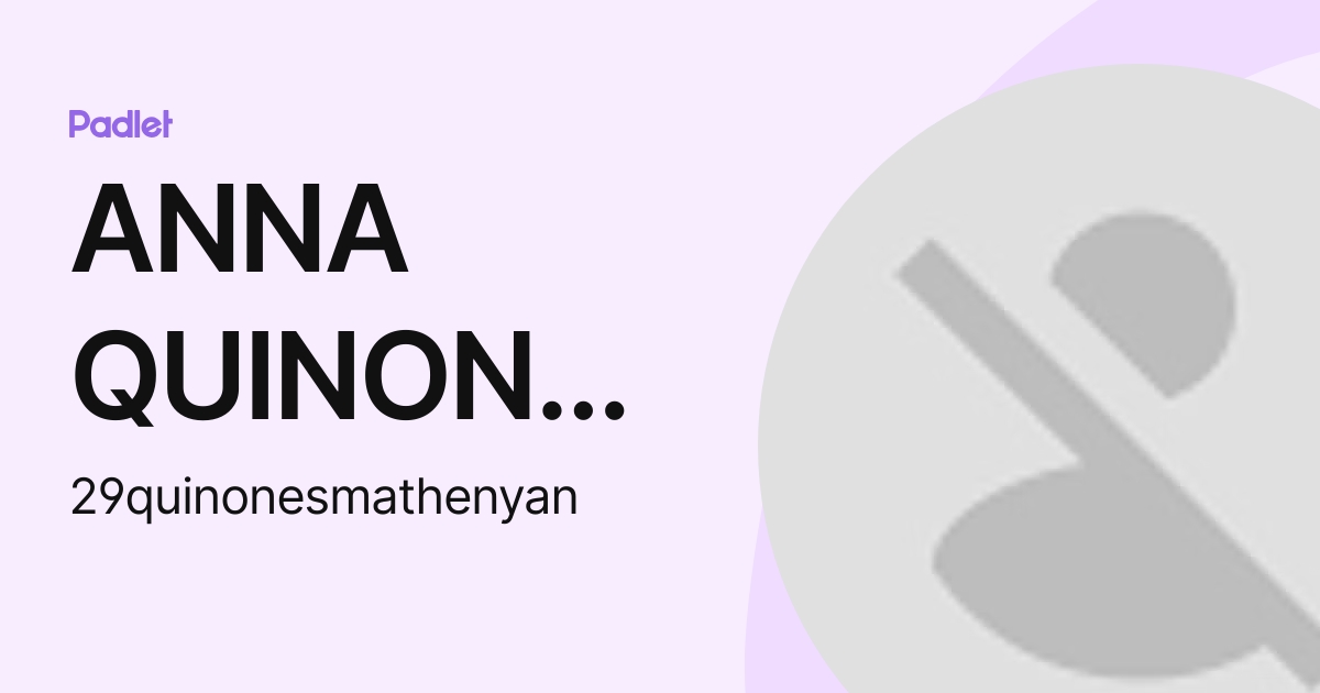 ANNA QUINONES-MATHENY (29quinonesmathenyan) profile | Padlet
