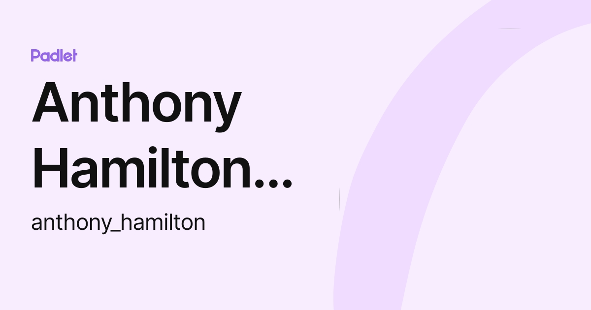 Anthony Hamilton Jr. (anthony_hamilton) profile | Padlet