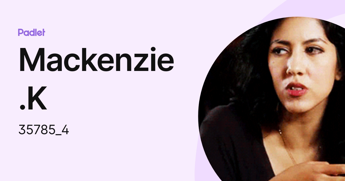 Mackenzie.K (35785_4) profile | Padlet