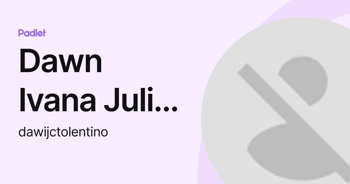 Dawn Ivana Julia Tolentino (dawijctolentino) profile | Padlet