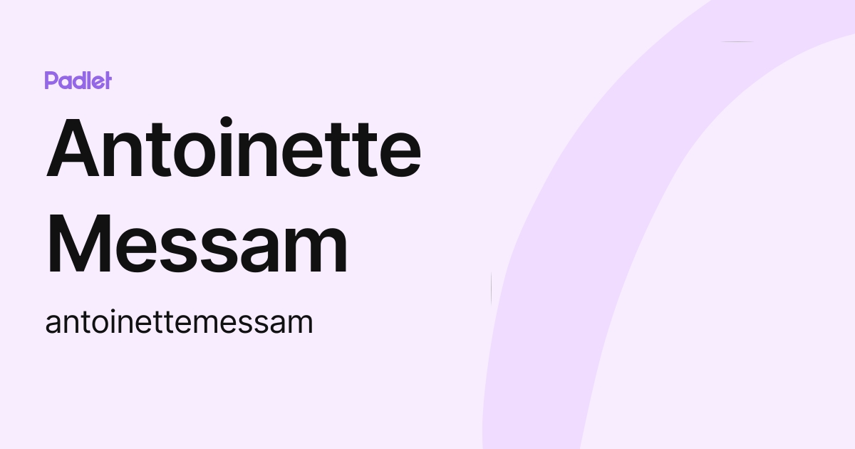 Antoinette Messam (antoinettemessam) profile | Padlet