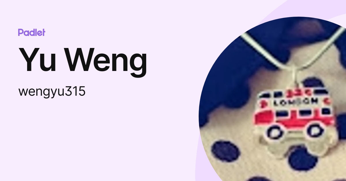 Yu Weng (wengyu315) profile | Padlet