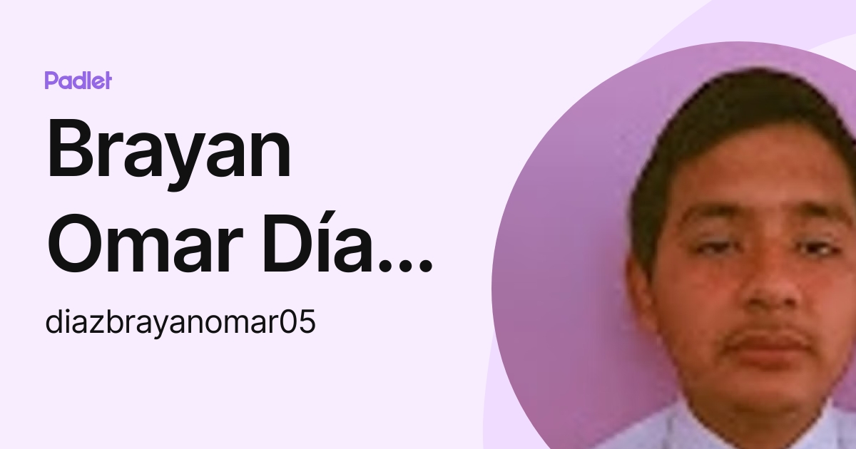 Brayan Omar Díaz tapia (diazbrayanomar05) profile | Padlet