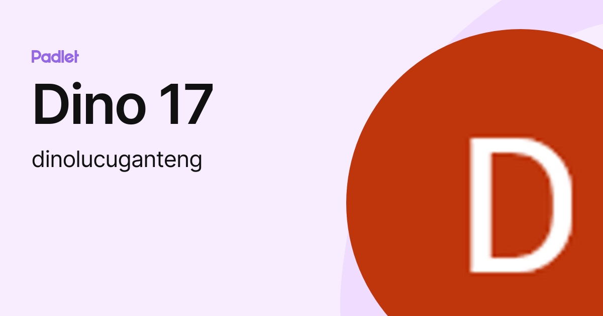 Dino 17 (dinolucuganteng) profile | Padlet