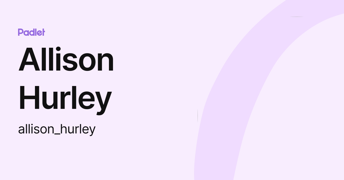 Allison Hurley (allison_hurley) profile | Padlet